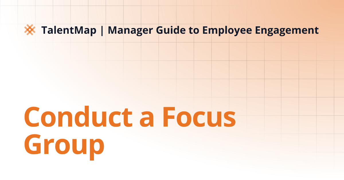 Conduct a Focus Group | TalentMap | Manager Guide to Employee Engagement
