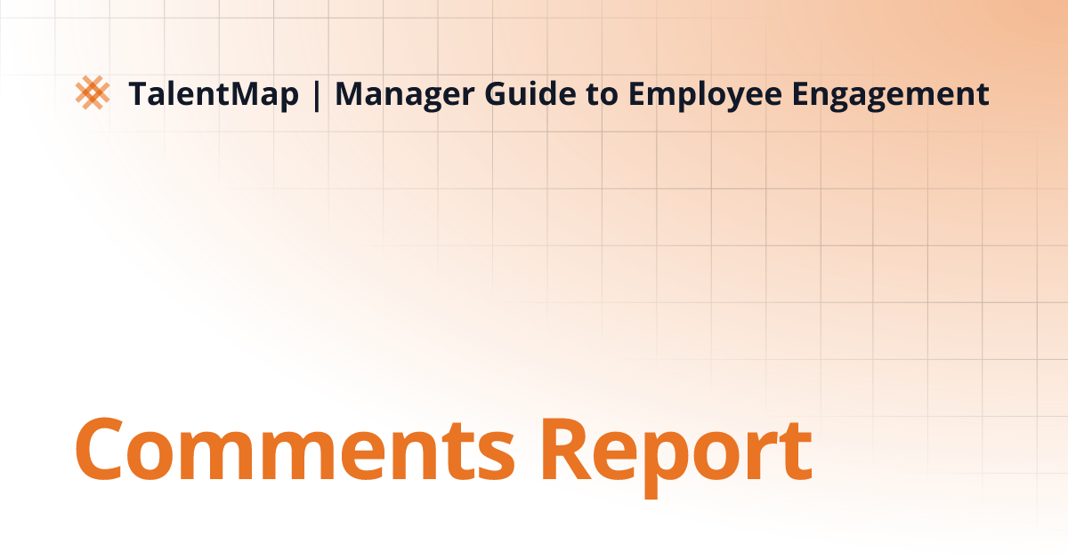 Comments Report | TalentMap | Manager Guide to Employee Engagement