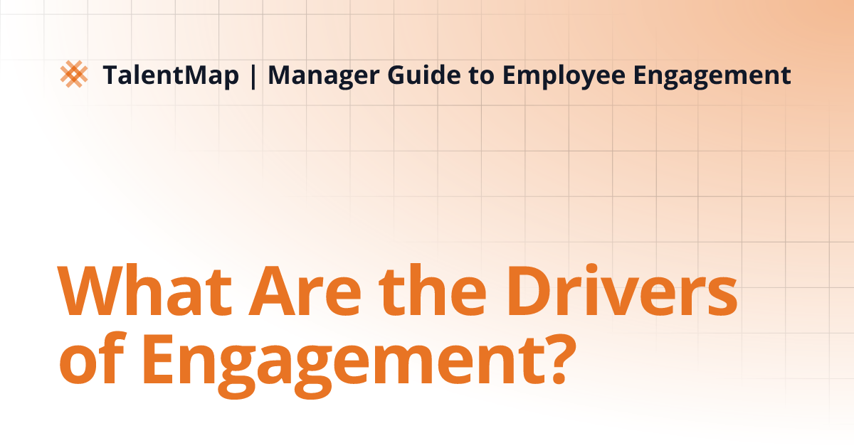 What Are the Drivers of Engagement? | TalentMap | Manager Guide to Employee Engagement