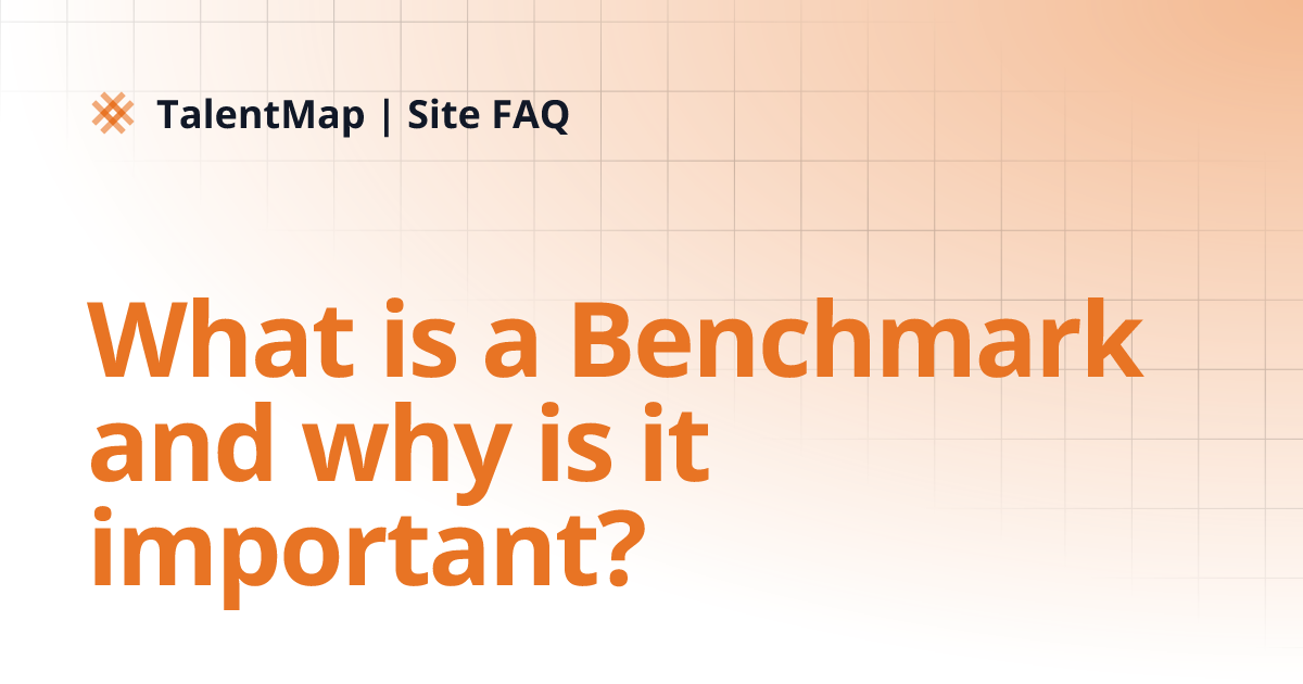 What is a Benchmark and why is it important? | TalentMap | Site FAQ