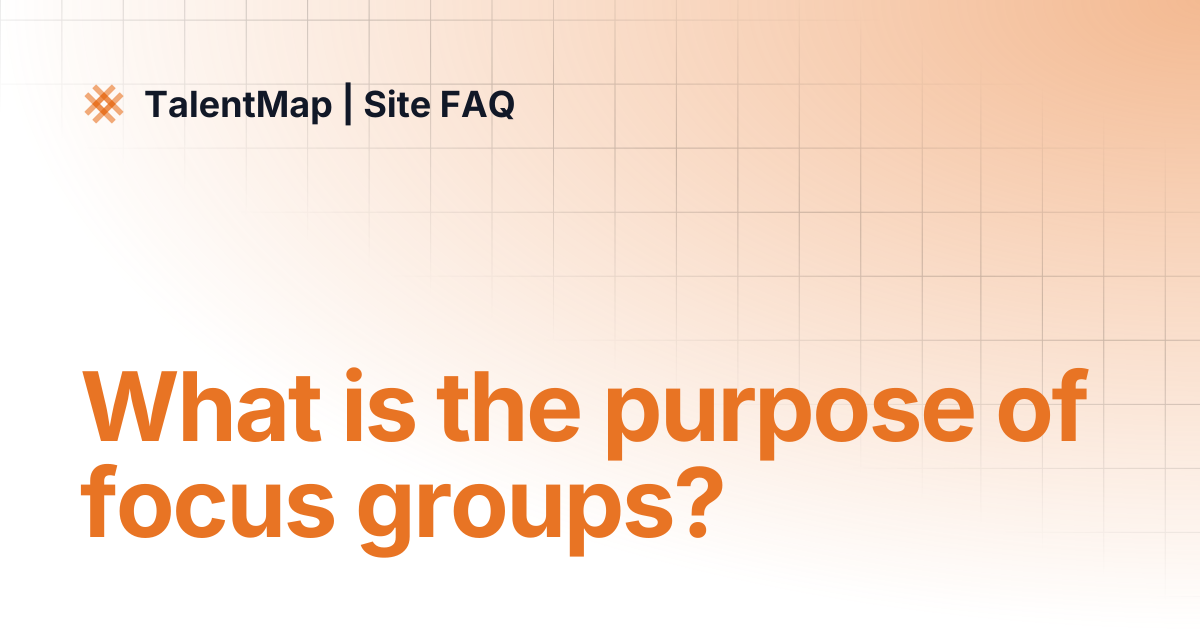 What is the purpose of focus groups? | TalentMap | Site FAQ