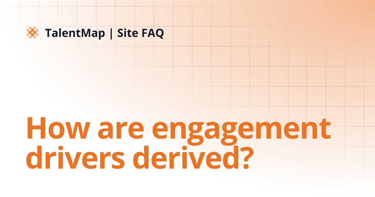How are engagement drivers derived? | TalentMap | Site FAQ