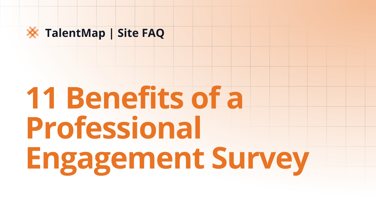 11 Benefits of a Professional Engagement Survey | TalentMap | Site FAQ
