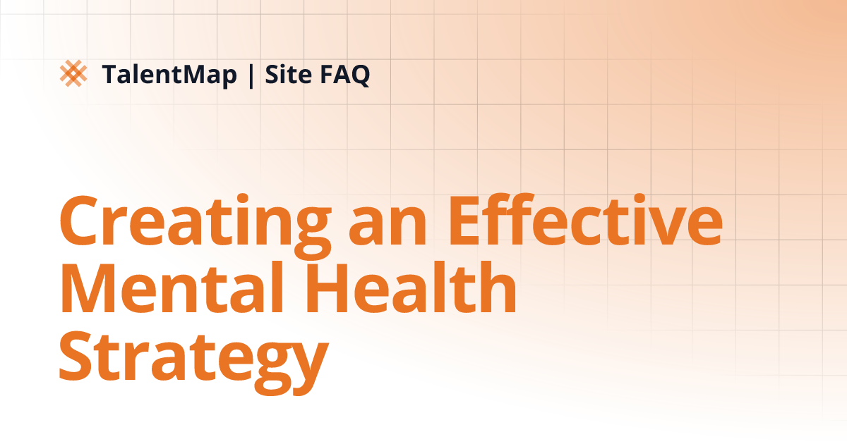 Creating an Effective Mental Health Strategy | TalentMap | Site FAQ