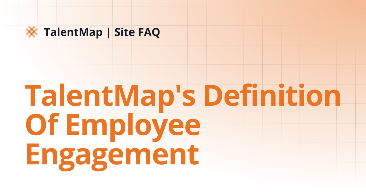 TalentMap's Definition Of Employee Engagement | TalentMap | Site FAQ