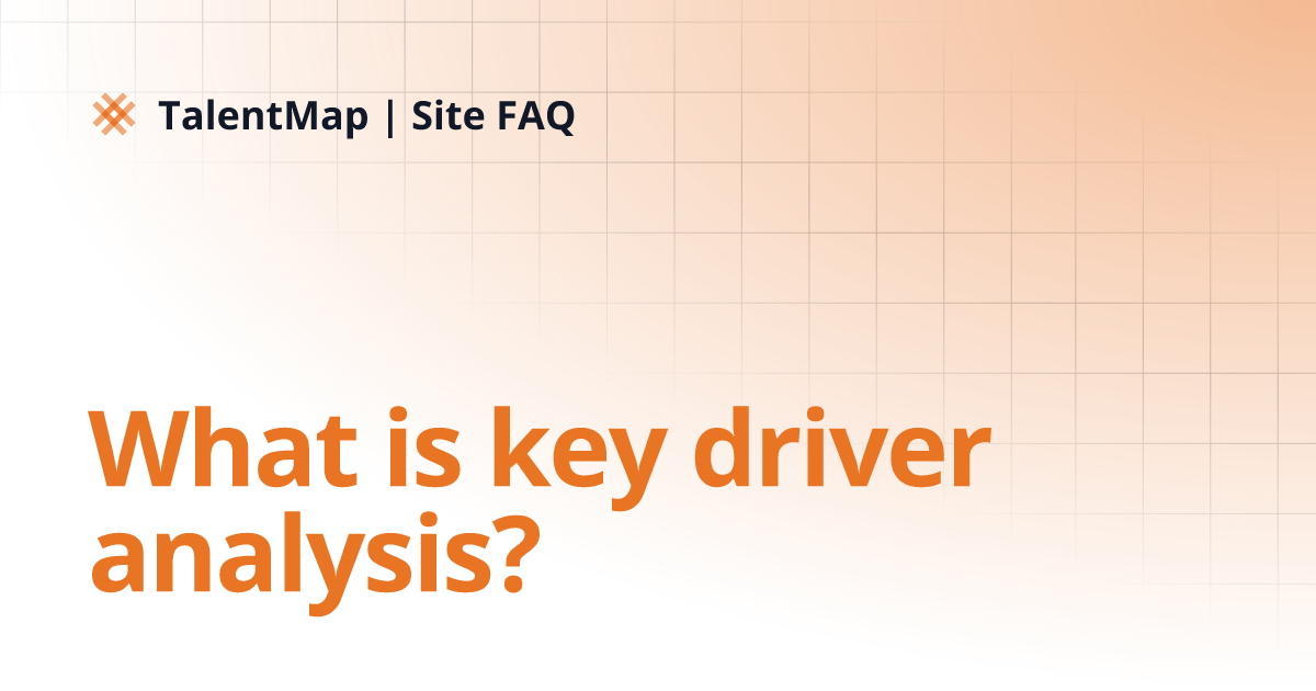 What is key driver analysis? | TalentMap | Site FAQ What is key driver analysis? | TalentMap | Site FAQ